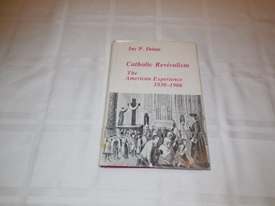 Catholic Revivalism. American Experience 1839 - 1900 by Jay Dolan | eBay