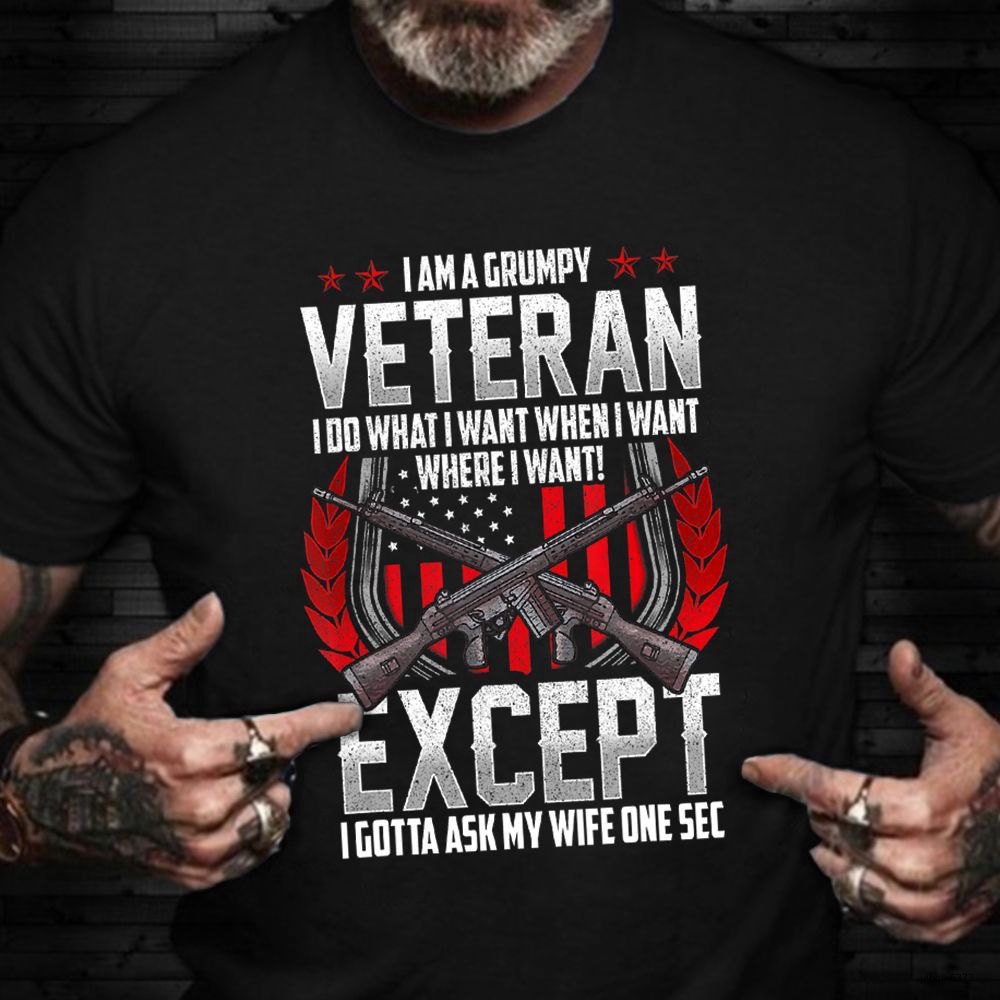 I Am A Grumpy Veteran Shirt Funny T-Shirt Quotes Brother Gifts Veteran ...
