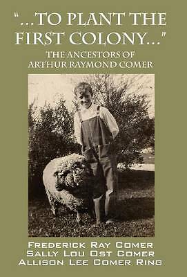 ...to plant the first colony... : The Ancestors of Arthur Raymond Comer ...