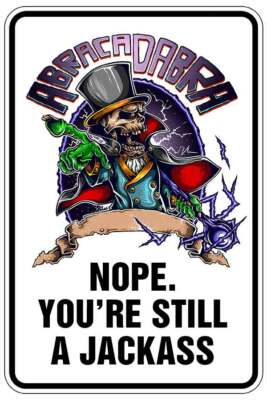 NOPE YOUR STILL A JACKASS sign Metal funny man cave house decor B475 | eBay