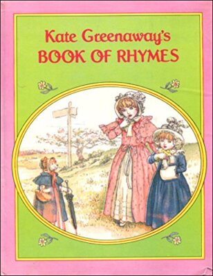 Kate Greenaway's Book of Rhymes by Kate Greenaway, S.A. Printed in ...