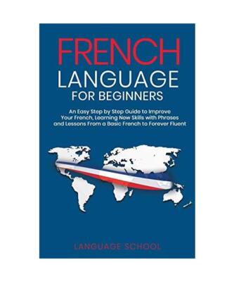 French Language for Beginners: An Easy Step by Step Guide to Improve ...