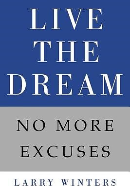 Live the Dream: No More Excuses by Winters, Larry -Hcover 9781455513628 ...