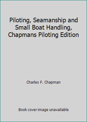 Piloting, Seamanship and Small Boat Handling, Chapmans Piloting Edition ...