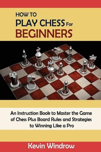 Kevin Windrow How to Play Chess for Beginners (Tascabile) 9781952597978 ...