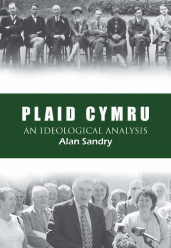 Plaid Cymru : An Ideological Analysis by Alan Sandry (2011, Hardcover ...