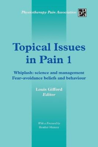 Topical Issues in Pain 1: Whiplash: Science and Management Fear ...