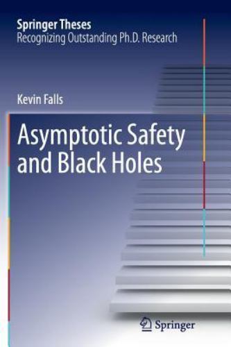 Asymptotic Safety and Black Holes by Kevin Falls (2016, Trade Paperback ...