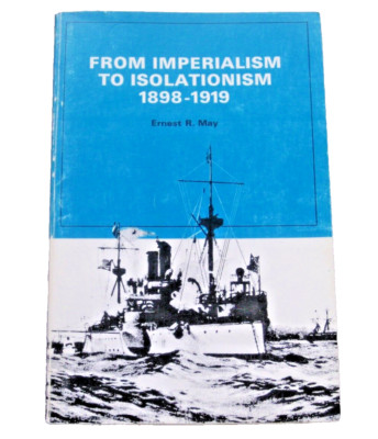 1964 From Imperialism to Isolationism 1898-1919 by Ernest R. May | eBay