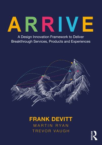 Arrive: A Design Innovation Framework to Deliver Breakthrough Services ...