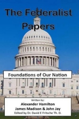 James Madison John Jay David E Fritsche Th D The Federalist Papers ...