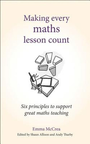 Making Every Maths Lesson Count: Six principles to support great maths ...