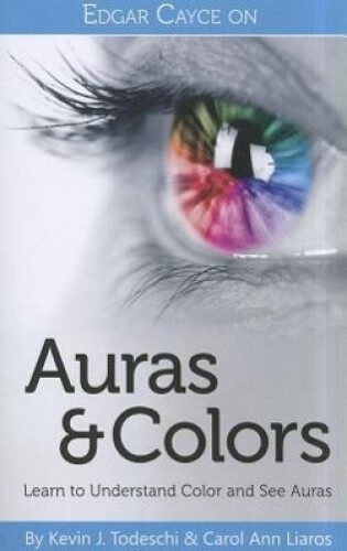 Edgar Cayce on Auras & Colors: Learn to Understand Color and See Auras ...