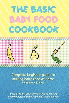 The Basic Baby Food Cookbook: Complete Beginner Guide to Making Baby ...