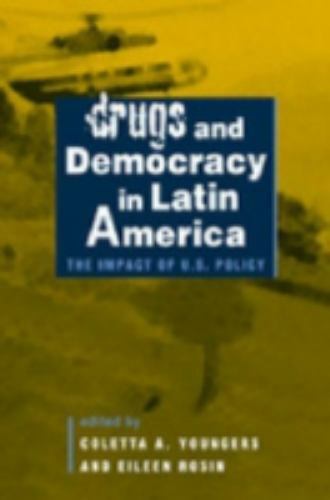 Drugs and Democracy in Latin America: The Impact Of U.S. Policy by ...