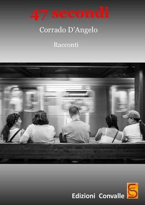 Libro - Corrado D'Angelo - 47 Secondi - Edizioni Convalle | eBay
