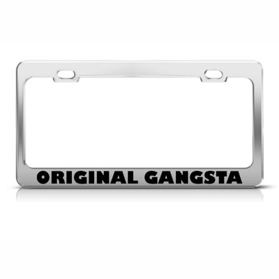 ORIGINAL GANGSTA GANGSTER HUMOR FUNNY Metal License Plate Frame Tag ...
