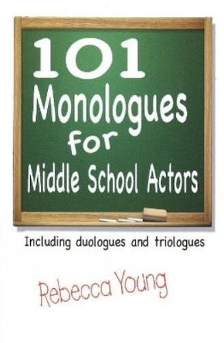 Rebecca Young 101 Monologues for Middle School Actors (Poche ...