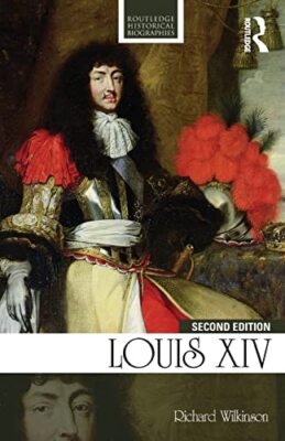 Louis XIV (Routledge Historical Biographies), Wilkinson 9781138944169 ...