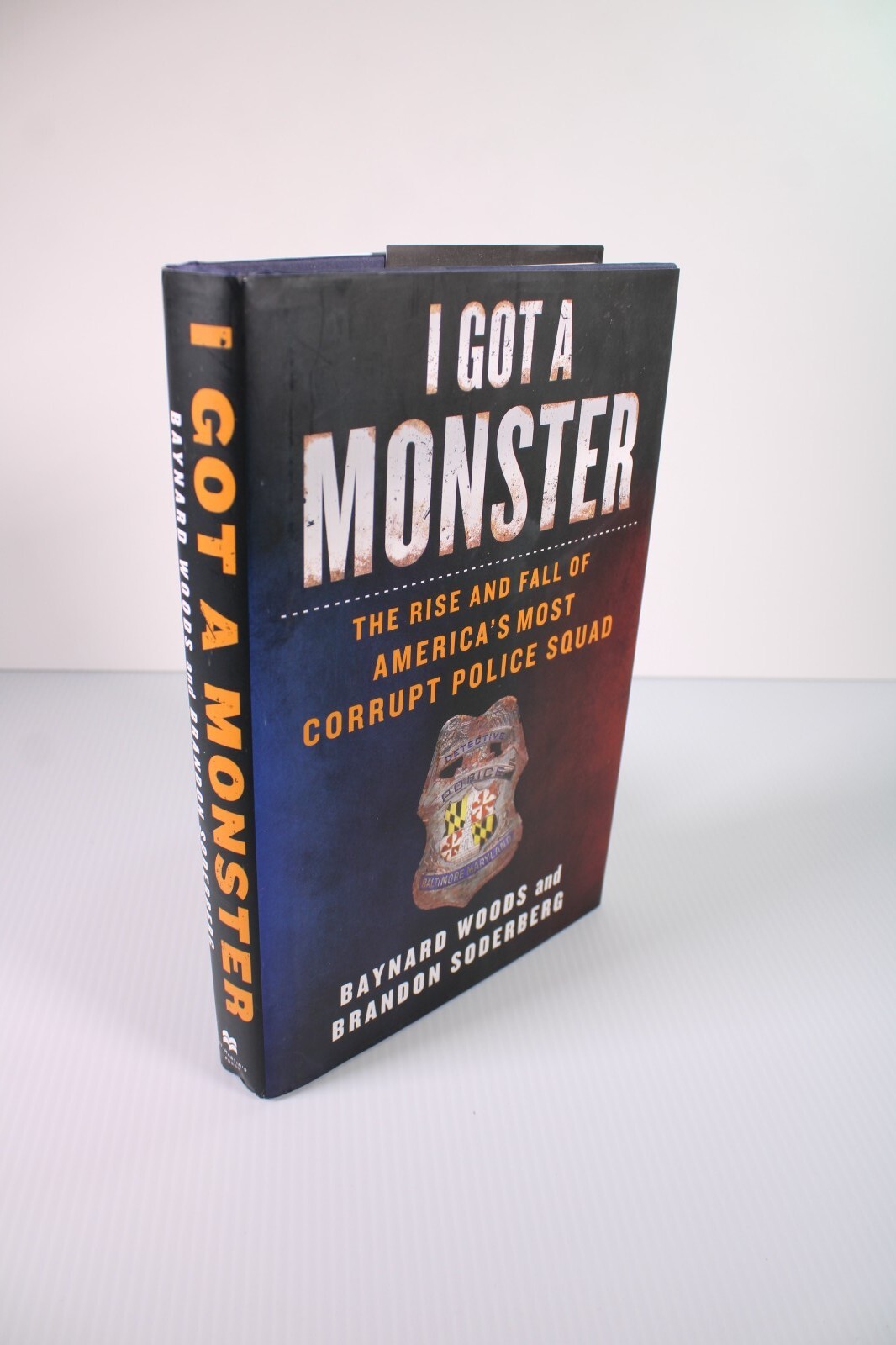 I Got a Monster: The Rise and Fall of America's Most Corrupt Police ...