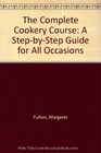 The Complete Cookery Course: A Step-by-Step Guide for All Occasi | eBay