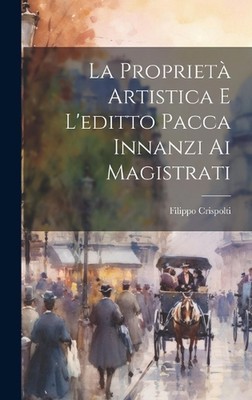 La Propriet Artistica E L'editto Pacca Innanzi Ai Magistrati by Filippo ...