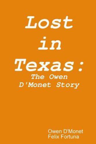 Lost in Texas : The Owen d'Monet Story by Felix Fortuna and Owen D ...
