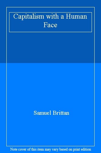 Capitalism with a Human Face By Samuel Brittan. 9781852784492 ...