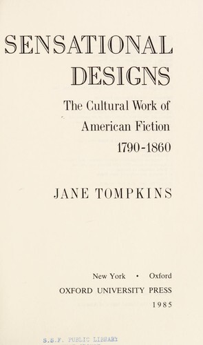 Sensational Designs : The Cultural Work of American Fiction, 1790-1860 ...