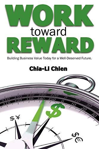 Work Toward Reward: Building Business Value Today for a Well-Deserved ...