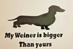 My Weiner is bigger Decal-Sticker for Car Truck Bumper Wall Window ...