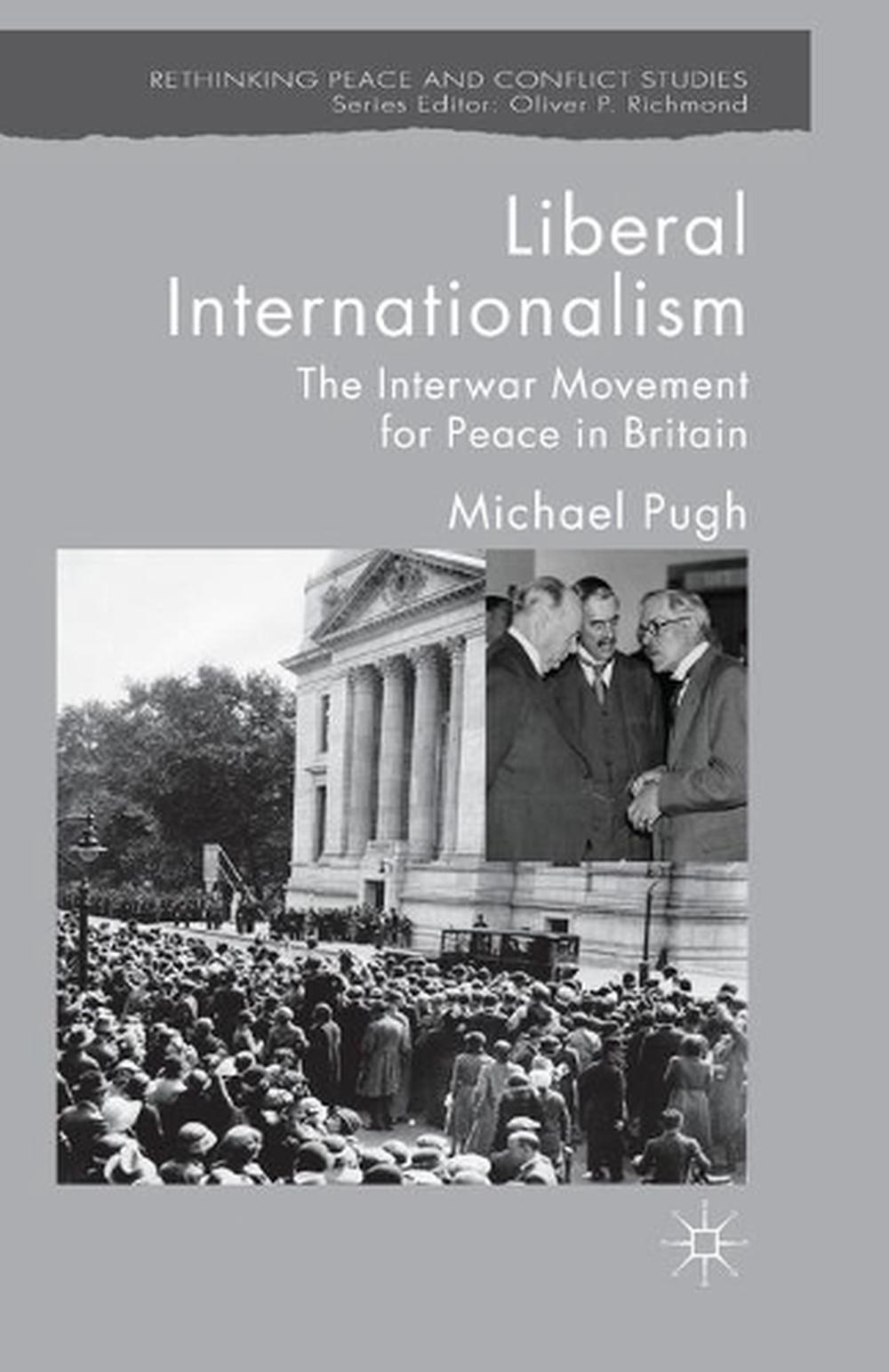 Liberal Internationalism: The Interwar Movement for Peace in Britain by ...