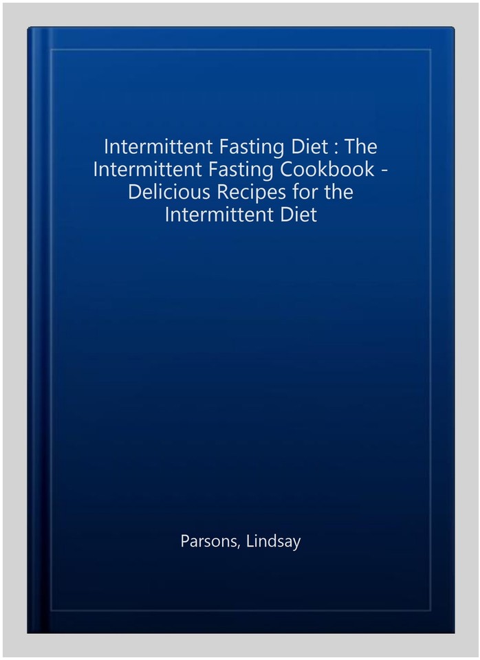 Intermittent Fasting Diet : The Intermittent Fasting Cookbook ...