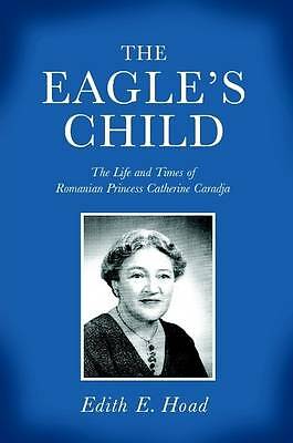 The Eagle's Child: The Life and Times of Romanian Princess Catherine ...