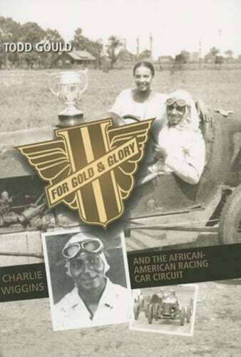 For Gold and Glory: Charlie Wiggins and the African-American Racing Car ...