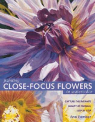 Painting Close-Focus Flowers in Watercolor by Ann Pember: Used ...