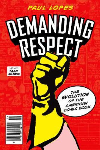 Demanding Respect: The Evolution of the American Comic Book by Lopes ...