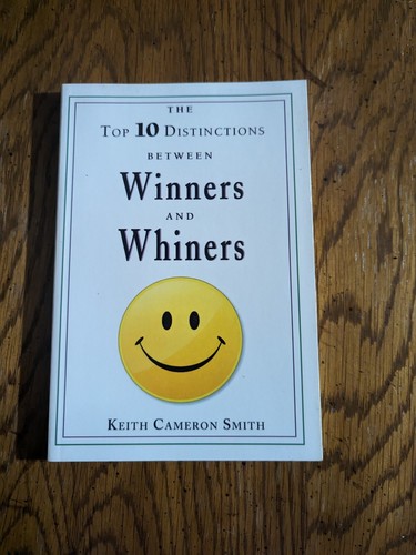 The Top 10 Distinctions Between Winners and Whiners by Keith C. Smith ...