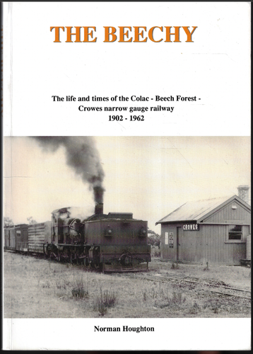 The Beechy - Colac / Beech Forest / Crowes Railway 1902-62 ; by Norman ...