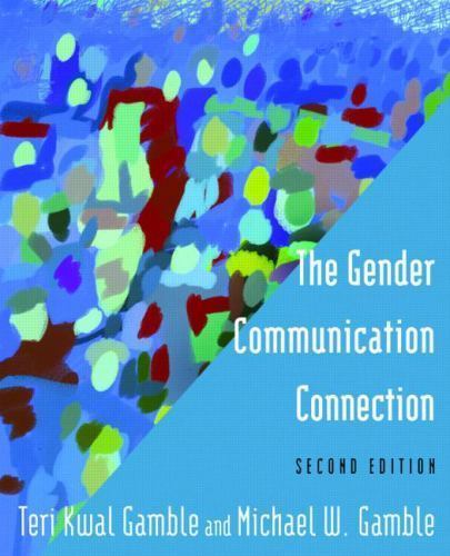 Gender Communication Connection by Teri Kwal Gamble and Michael W ...