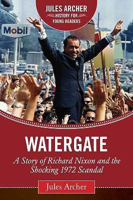 Watergate: A Story of Richard Nixon and the Shocking 1972 Scandal ...