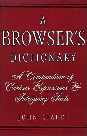 A BROWSER'S DICTIONARY: A COMPENDIUM OF CURIOUS By John Ciardi ...