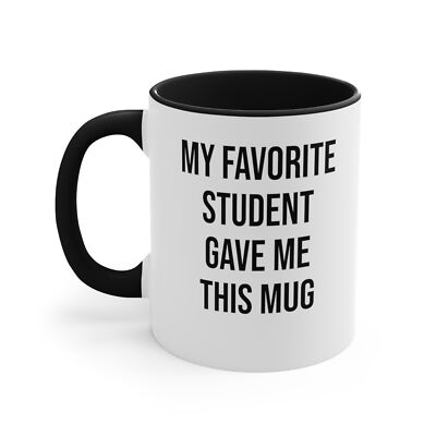 My Favorite Student Gave Me This Mug Sarcastic Teacher Gift Funny Mug ...