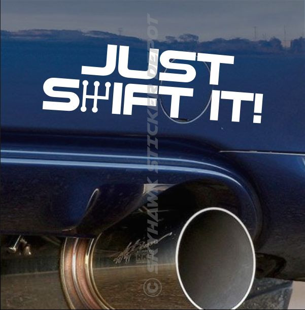 Just Shift It Bumper Sticker Vinyl Decal Muscle Manual Transmission Car ...
