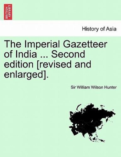 Imperial Gazetteer of India Second Edition [Revised and Enlarged] by ...