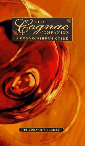 Cognac Companion : A Connoisseur's Guide by Conal R. Gregory (1997 ...