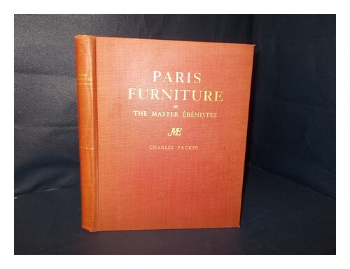 PACKER, CHARLES A. Paris furniture by the master ebenistes : a ...