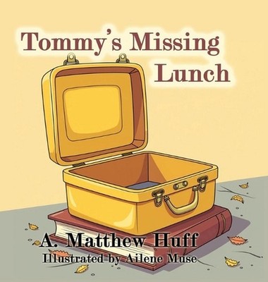 Tommy's Missing Lunch by A. Matthew Huff Hardcover Book | eBay