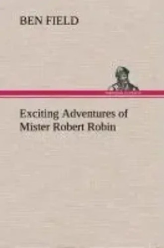 Ben Field | Exciting Adventures of Mister Robert Robin | Buch ...