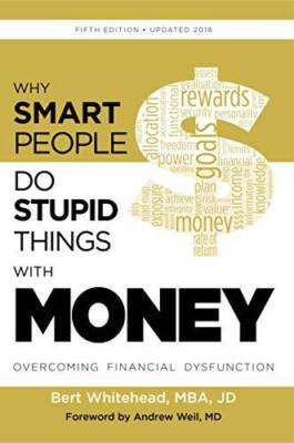 Why Smart People Do Stupid Things With Money: Overcoming Financial ...
